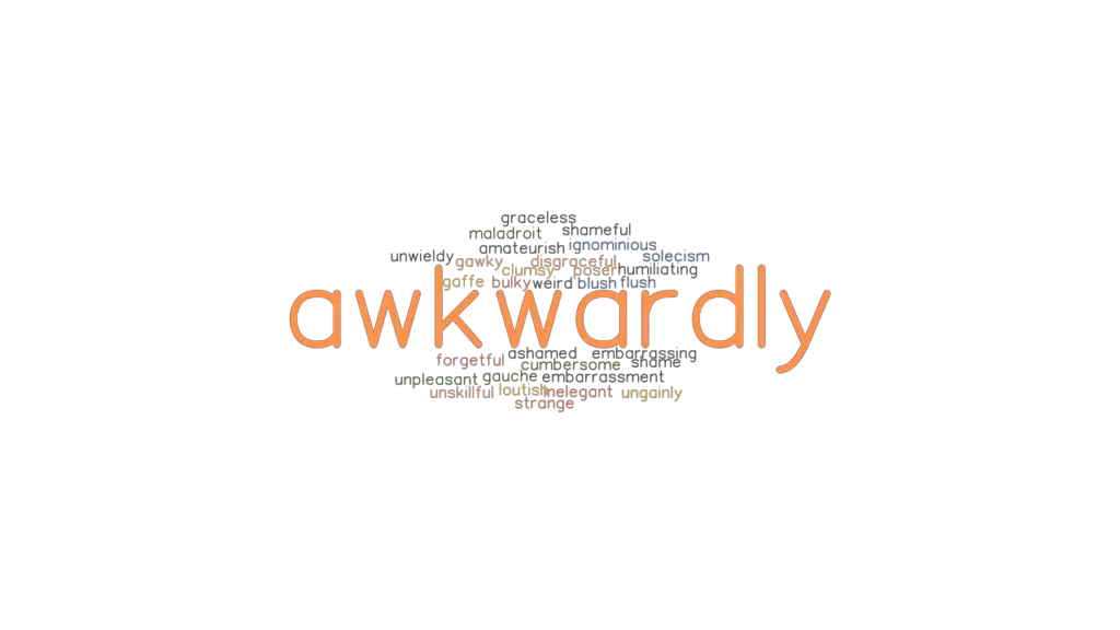 AWKWARDLY: Synonyms and Related Words. What is Another Word for ...