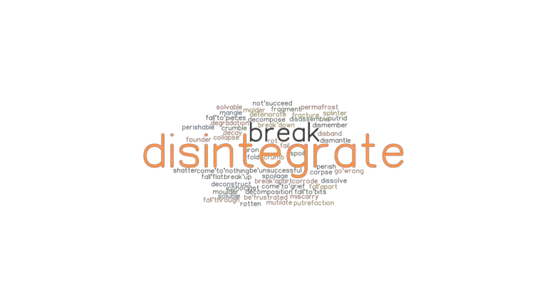 DISINTEGRATE: Synonyms and Related Words. What is Another Word for ...