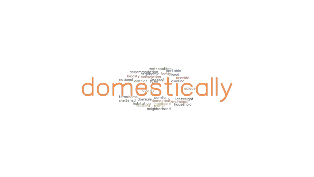 DOMESTICALLY: Synonyms and Related Words. What is Another Word for ...
