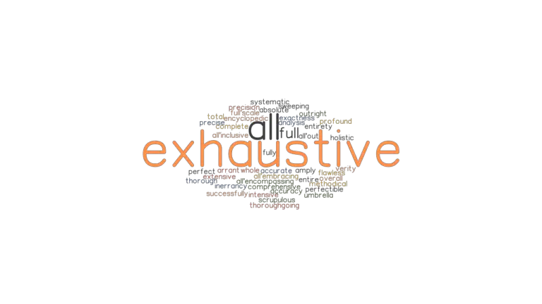 EXHAUSTIVE: Synonyms and Related Words. What is Another Word for ...