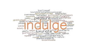 INDULGE: Synonyms and Related Words. What is Another Word for INDULGE ...