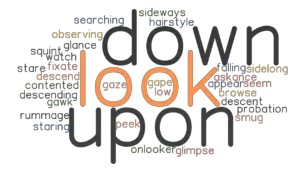LOOK DOWN UPON: Synonyms and Related Words. What is Another Word for ...