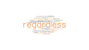 REGARDLESS: Synonyms and Related Words. What is Another Word for ...