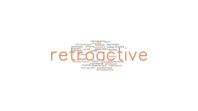 RETROACTIVE: Synonyms and Related Words. What is Another Word for ...