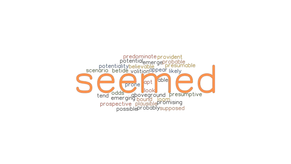 SEEMED: Synonyms and Related Words. What is Another Word for SEEMED ...