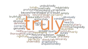 TRULY: Synonyms and Related Words. What is Another Word for TRULY ...