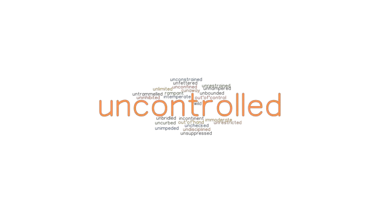 UNCONTROLLED: Synonyms and Related Words. What is Another Word for ...