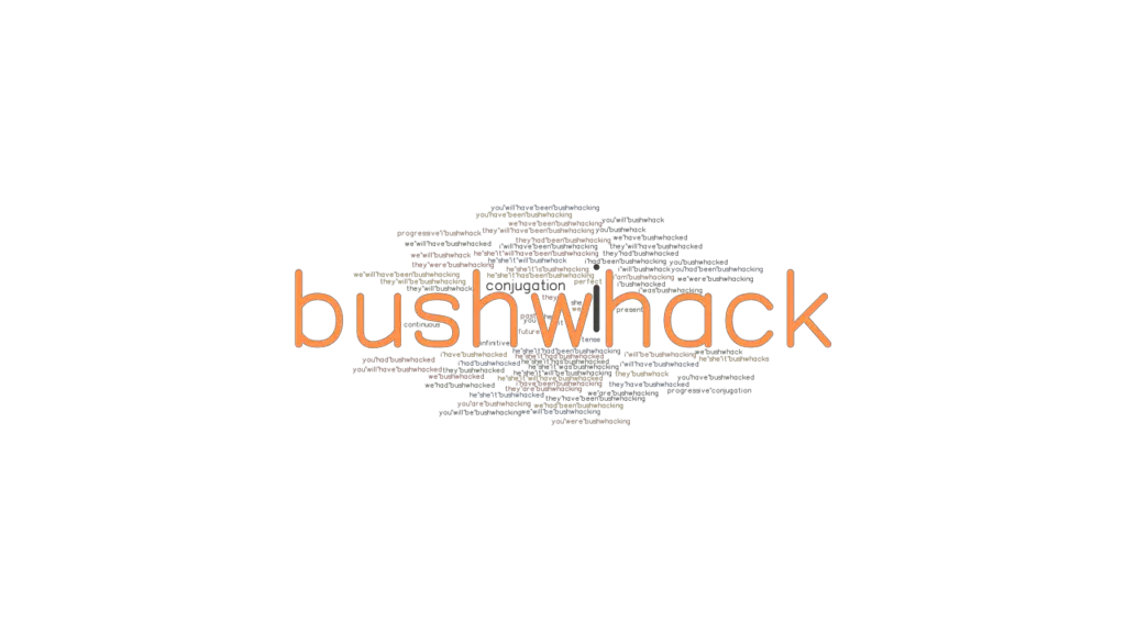 Bushwhack Past Tense: Verb Forms, Conjugate BUSHWHACK - GrammarTOP.com