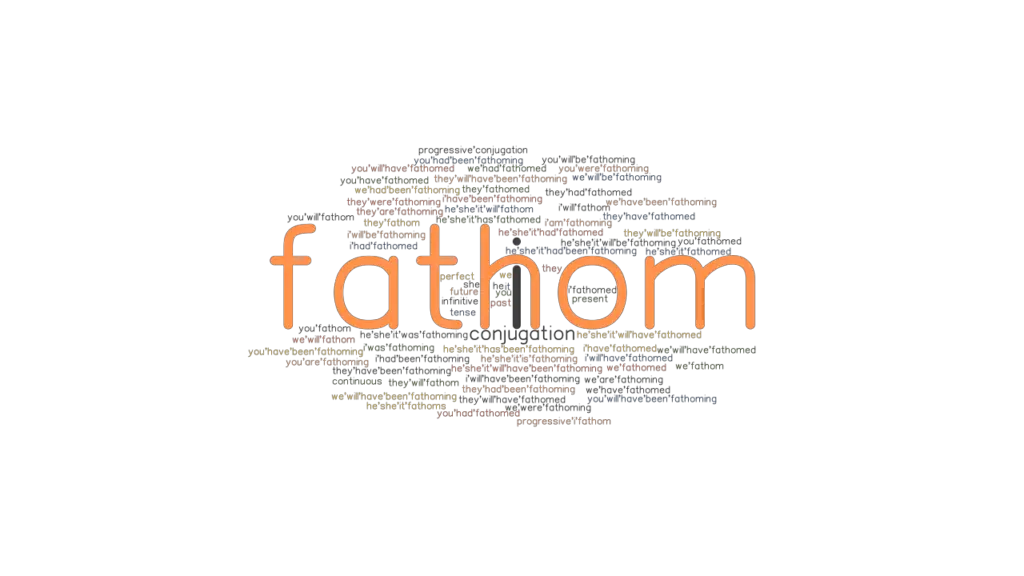 Fathom Past Tense: Verb Forms, Conjugate FATHOM - GrammarTOP.com