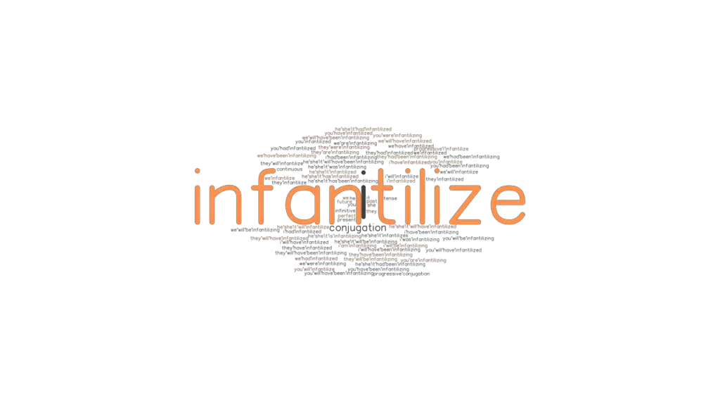 Infantilize