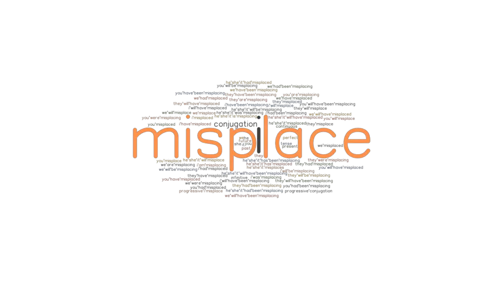 Misplace Past Tense: Verb Forms, Conjugate MISPLACE - GrammarTOP.com