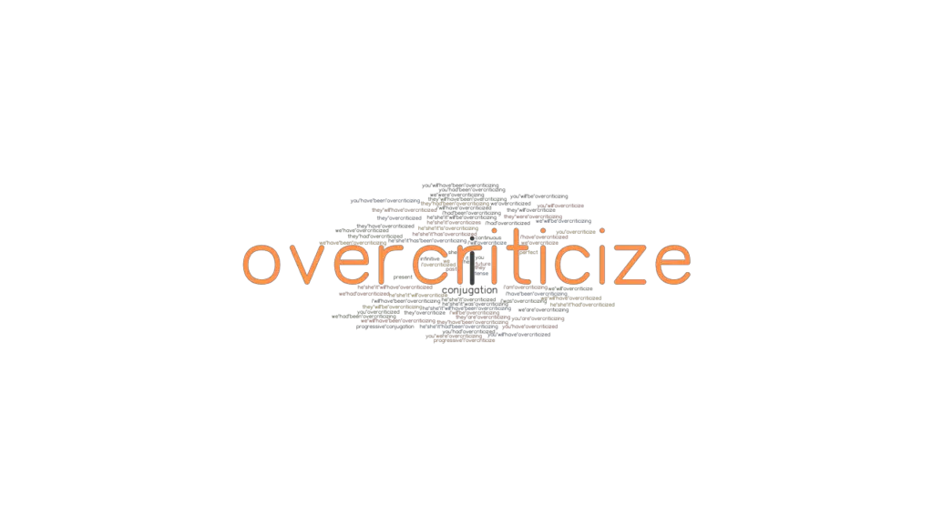 Overcriticize Past Tense: Verb Forms, Conjugate OVERCRITICIZE ...