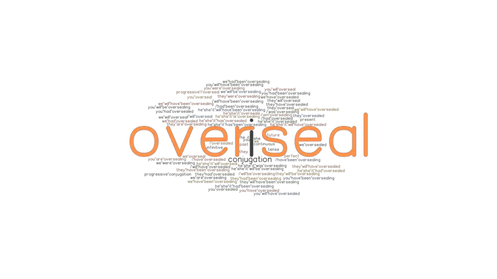 Overseal Past Tense: Verb Forms, Conjugate OVERSEAL - GrammarTOP.com