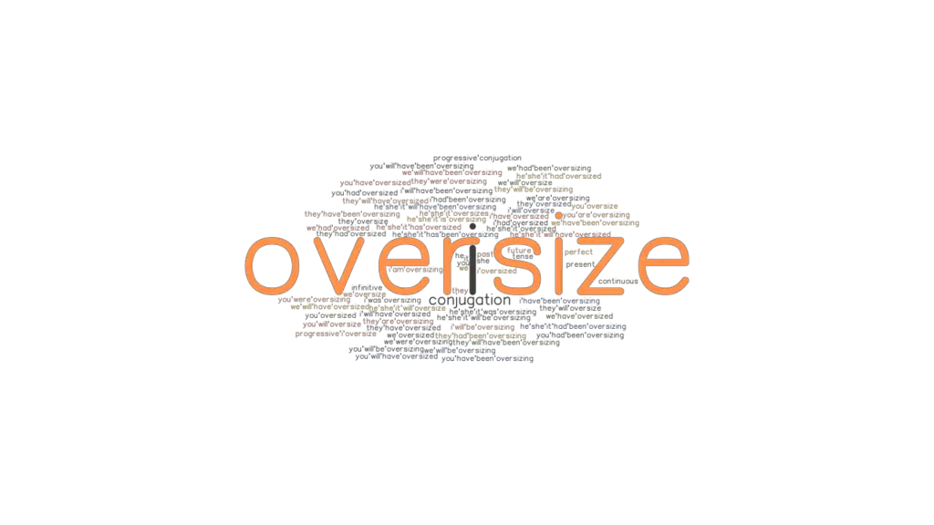 Oversize Past Tense: Verb Forms, Conjugate OVERSIZE - GrammarTOP.com