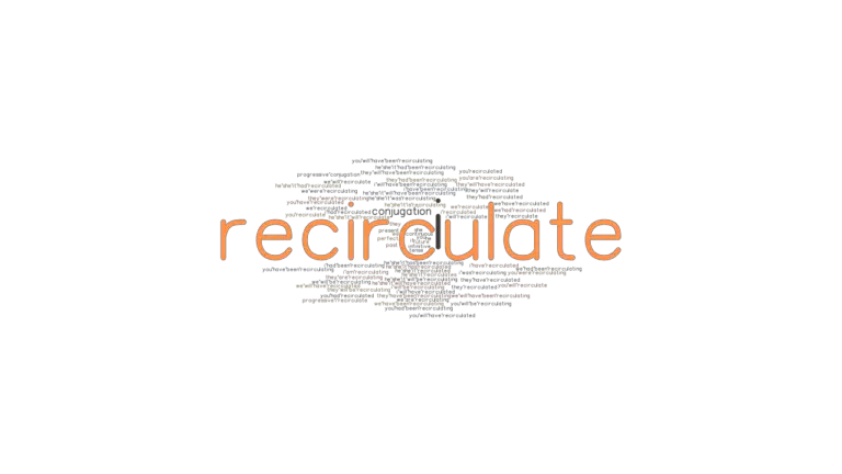 Recirculate Past Tense: Verb Forms, Conjugate RECIRCULATE - GrammarTOP.com