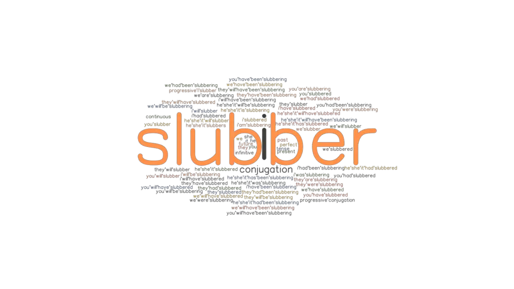Slubber Past Tense: Verb Forms, Conjugate SLUBBER - GrammarTOP.com