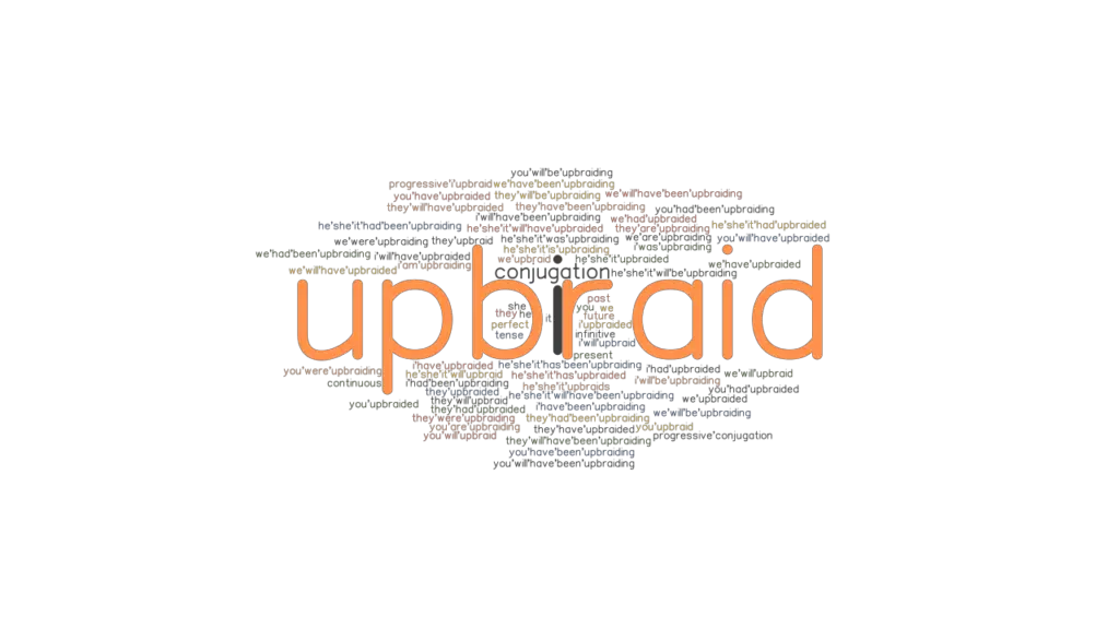 Upbraid Past Tense: Verb Forms, Conjugate UPBRAID - GrammarTOP.com