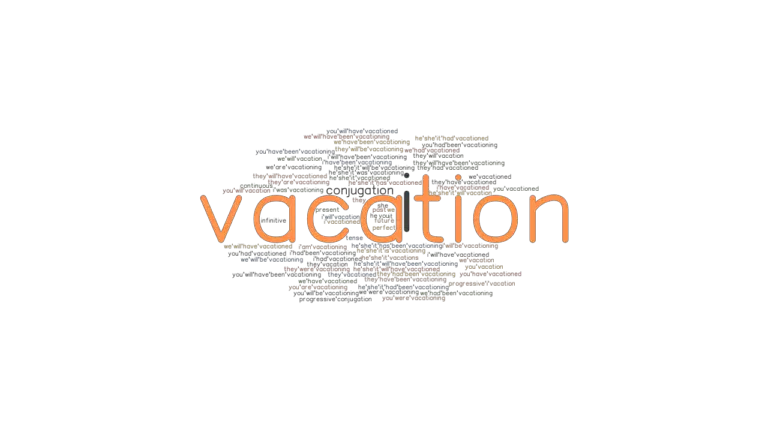 Vacation Past Tense: Verb Forms, Conjugate VACATION - GrammarTOP.com